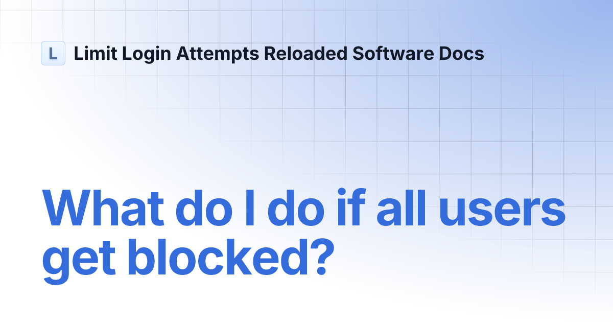 What do I do if all users get blocked? | Limit Login Attempts Reloaded Software Docs