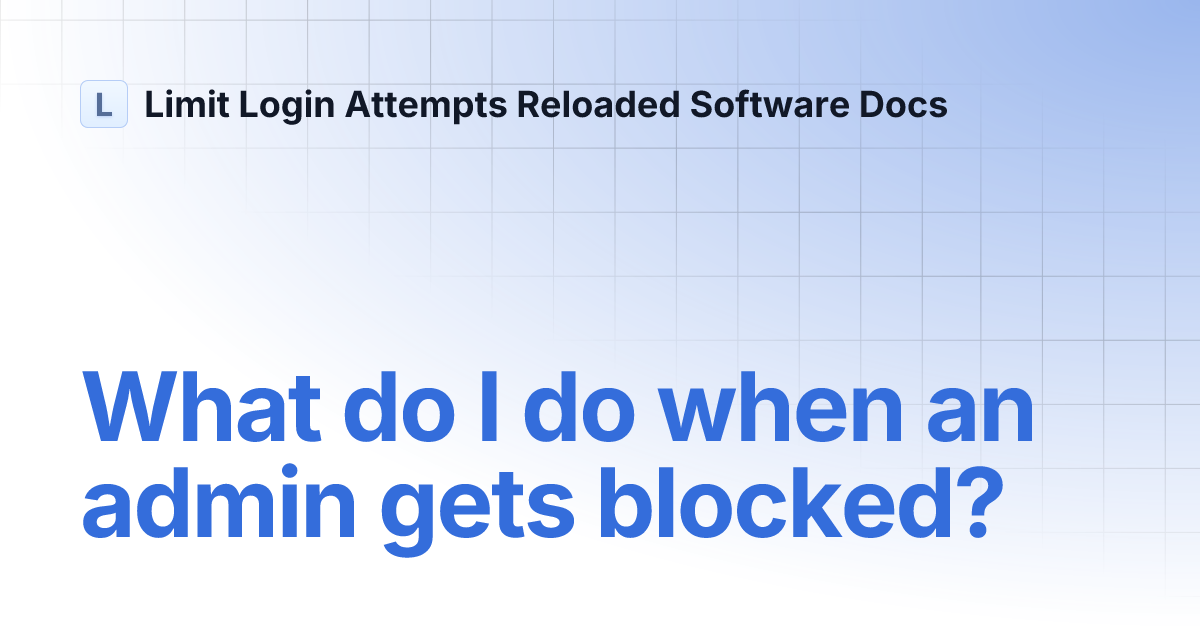 What do I do when an admin gets blocked? | Limit Login Attempts Reloaded Software Docs